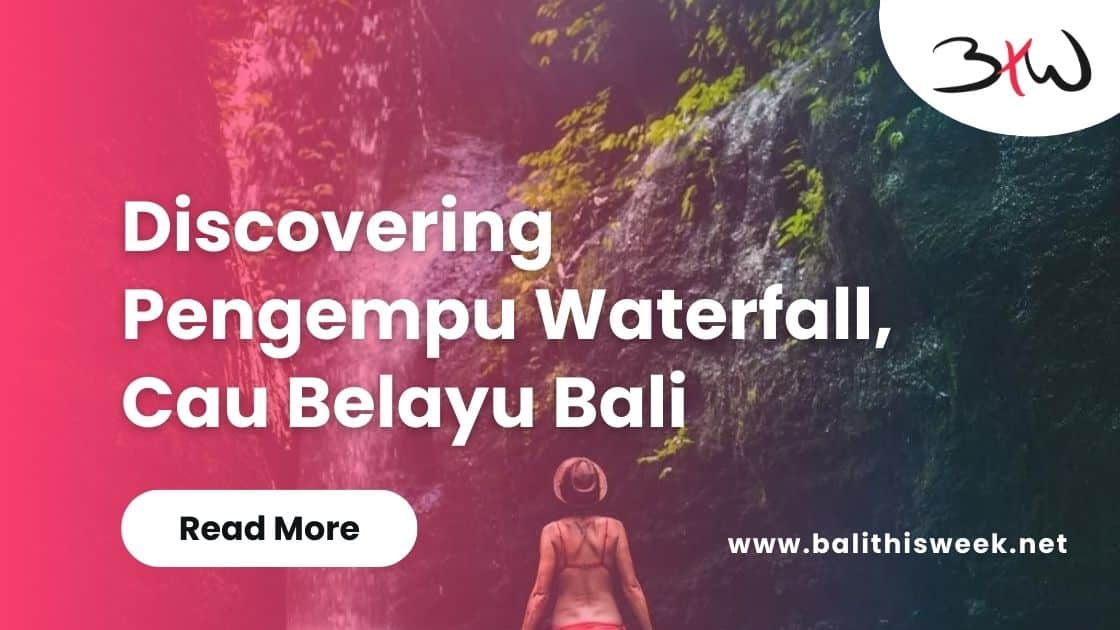 Discovering Pengempu Waterfall, Cau Belayu Bali